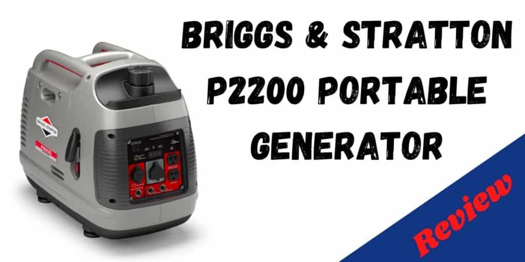 Briggs & Stratton P2200 Generator 2021 Review Briggs & Stratton P2200 Generator 2021 Review